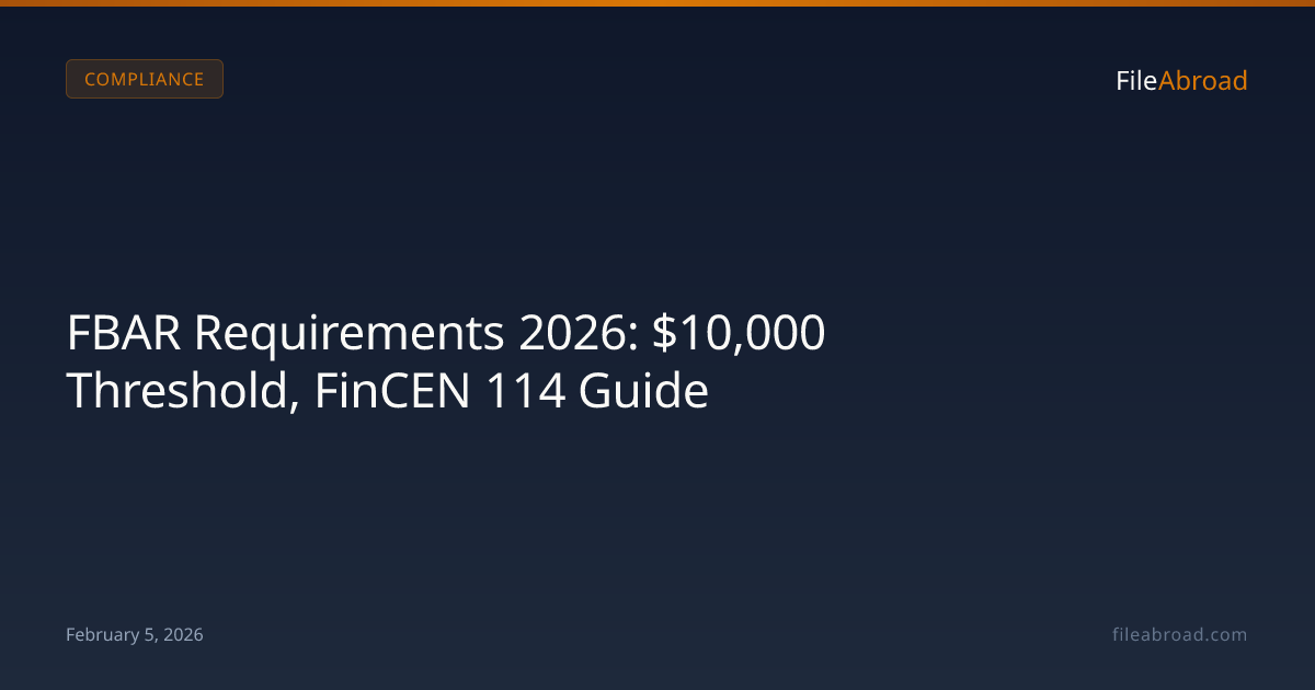 FBAR Requirements 2026: $10,000 Threshold, FinCEN 114 Guide | FileAbroad